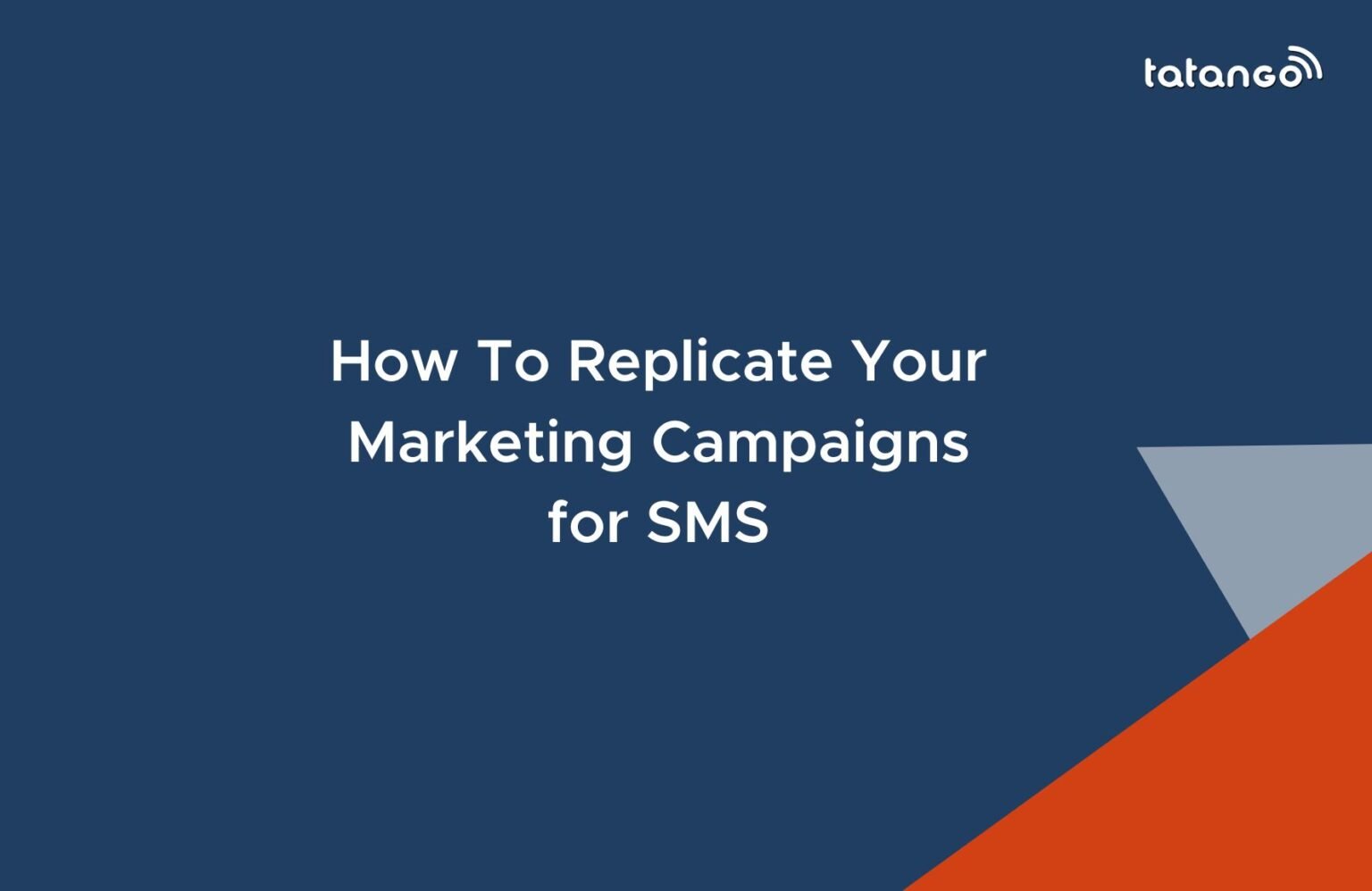 How To Replicate Your Marketing Campaigns For SMS Tatango how-to-replicate-your-marketing-campaigns-for-sms-tatango